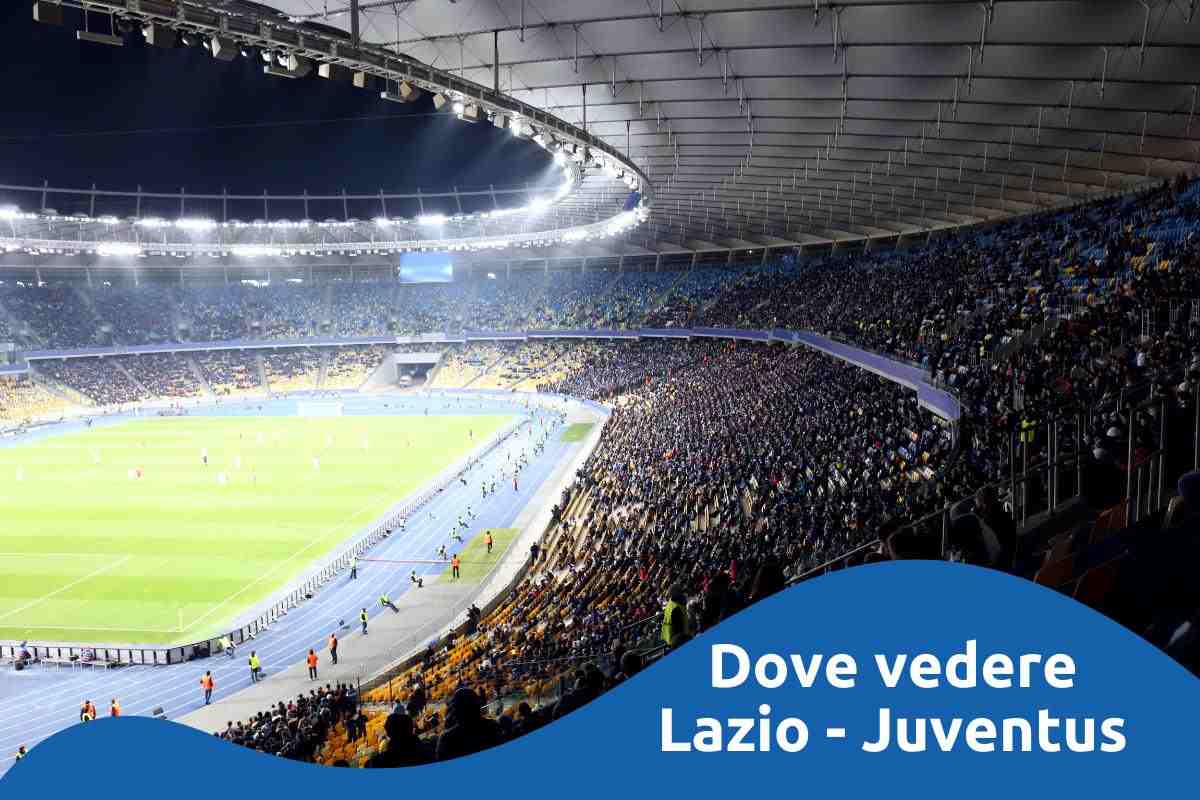 Lazio - Juventus: Dove Vederla, Highlights, Formazioni